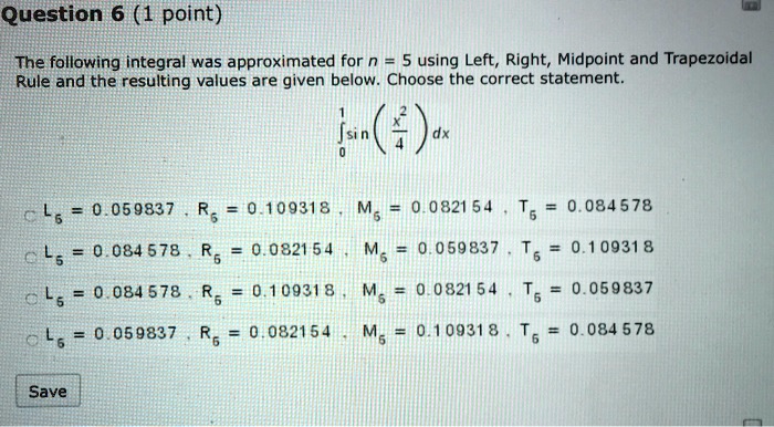 SOLVED:Question 6 (1 point) The following integral was approximated for ...