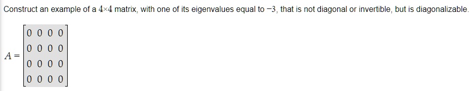 SOLVED: Construct an example of a 4*4 matrix, with one of its eigenvalues equal to -3, that is ...