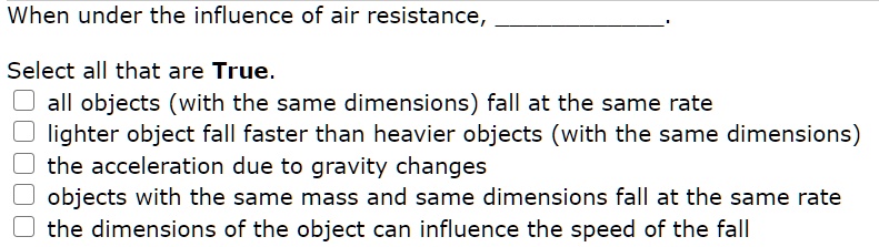 when under the influence of air resistance select all that are true all objects with the same ...
