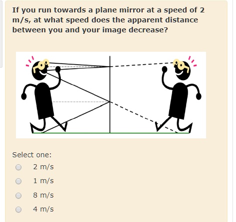 ifyou run towards a plane mirror at a speed of 2 ms at what speed does ...