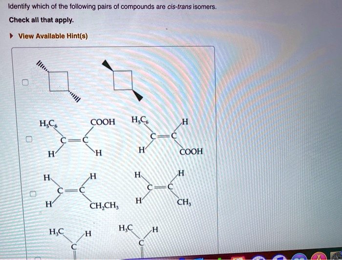 SOLVED: Identify which of the following pairs of compounds are cis-trans isomers. Check all that ...
