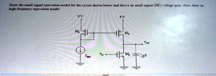 SOLVED: Draw the small signal equivalent model for the circuit shown below and derive its small ...