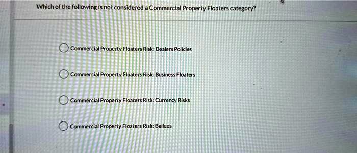 Which of the following is not considered a Commercial Property Floaters ...