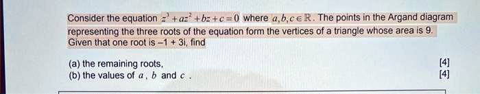 Consider the equation z^3 + az^2 + bz + c = 0 where a, b, c ∈ℝ. The points in the Argand diagram ...