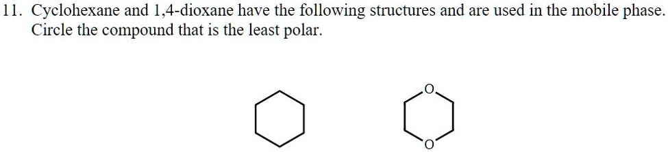 SOLVED: 11. Cyclohexane and 1,4-dioxane have the following structures ...