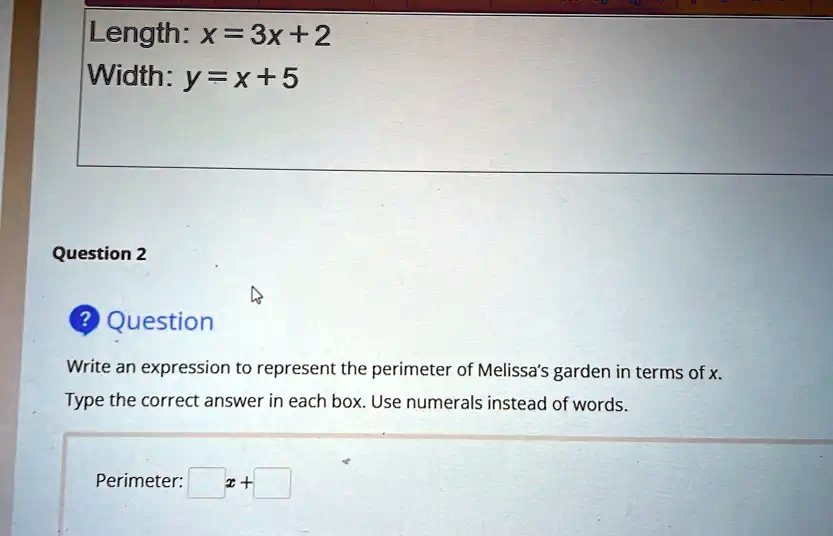 Length: x = 3x+2 Width: y = x +5 Question 2 ? Question Write...