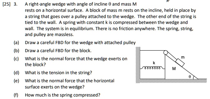 [25] 3. A right-angle wedge with angle of incline θ and mass M rests on a horizontal surface. A ...
