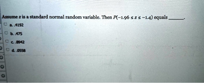 assume z is a standard normal random variable then p 196 z 14 equals a 4192 0475 6342 0558 37045