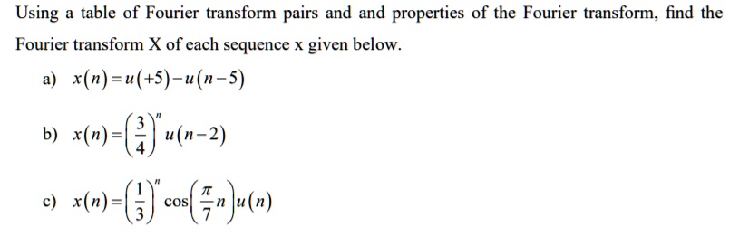 Using a table of Fourier transform pairs and and properties of the Fourier transform, find the ...