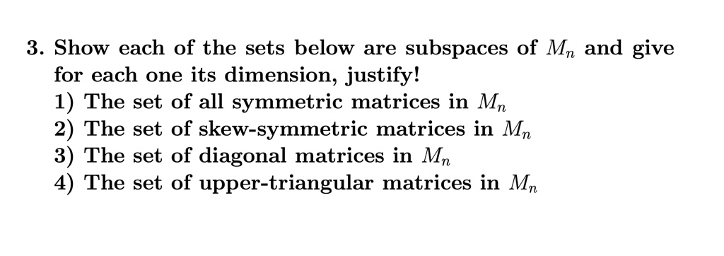 SOLVED: Show that each of the sets below is a subspace of Mn and determine its dimension ...