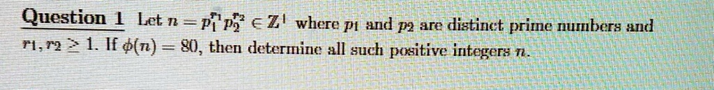 Question 1 Let n = p1^r1 p2^r2∈ℤ where p1 and p2 are distinct prime numbers and r1, r2 ≥ 1. If ϕ ...