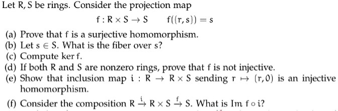 SOLVED: Let R, be rings. Consider the projection map R x s S f((t,s)) = Prove that f is a ...