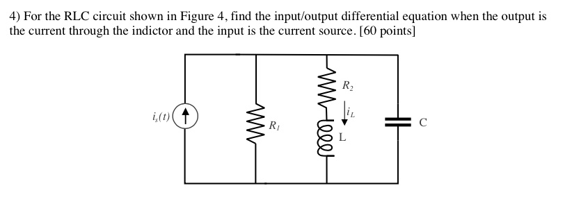 SOLVED: For the RLC circuit shown in Figure 4, find the input/output differential equation when ...