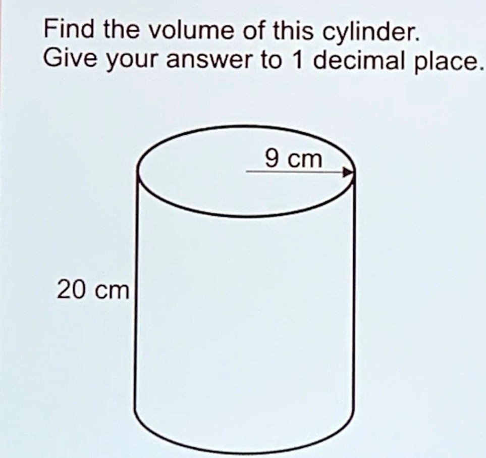 find the volume of this cylinder give your answer to 1 decimal place ...