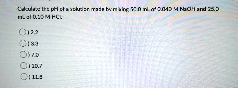 Calculate the pH of a solution made by mixing 50.0 mL of 0.040 M NaOH and 25.0 mL of 0.10 M HCl.