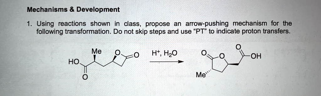 SOLVED: Mechanisms Development 1. Using reactions shown in class, propose an arrow-pushing ...