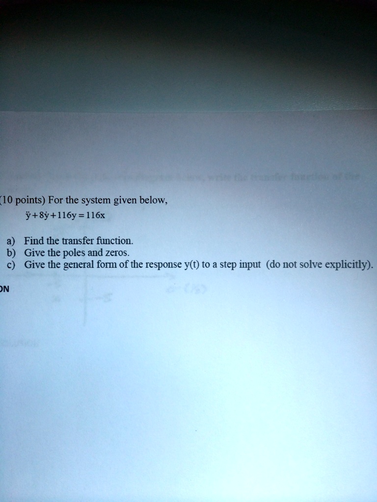 VIDEO solution: For the system given below, y + 8y + 116y = 116x a) Find the transfer function ...