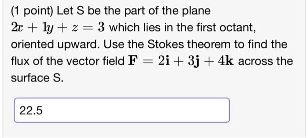 (1 point) Let S be the part of the plane 2x + 1y + z = 3 which lies in ...