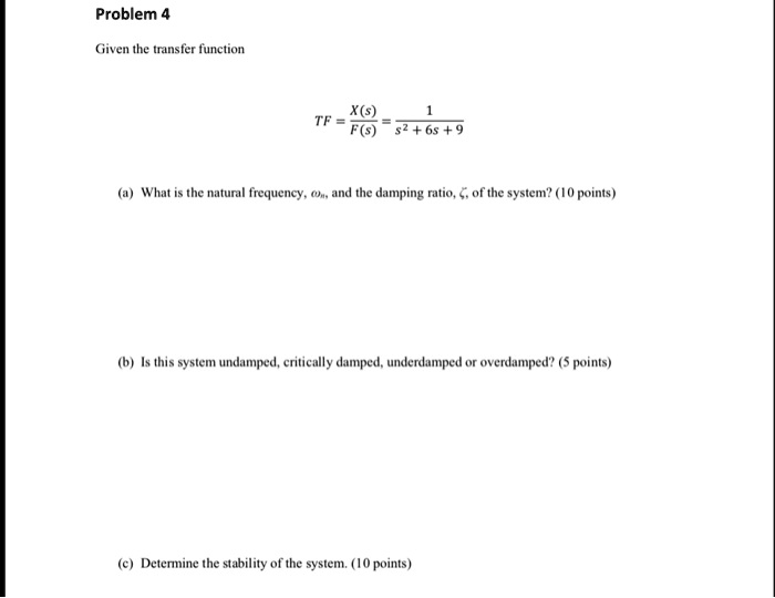 SOLVED: Problem 4 Given the transfer function: X(s) = Fs / (s^2 + 6s ...