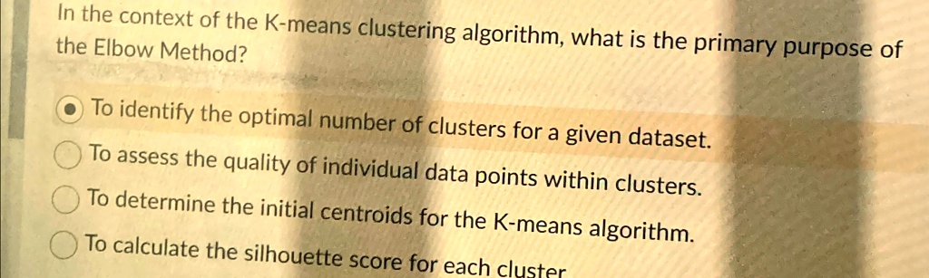 In The Context Of The K Means Clustering Algorithm What Is The Primary Purpose Of The Elbow