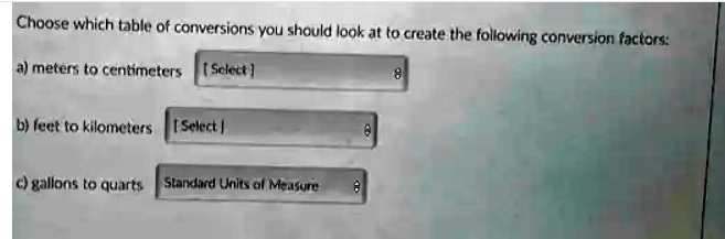Choose which table of conversions you should look at to create the following conversion factors ...