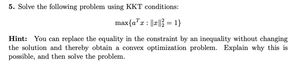 Solved 5 Solve The Following Problem Using Kkt Conditions Maxat € Ilzlll 1 Hint You Can