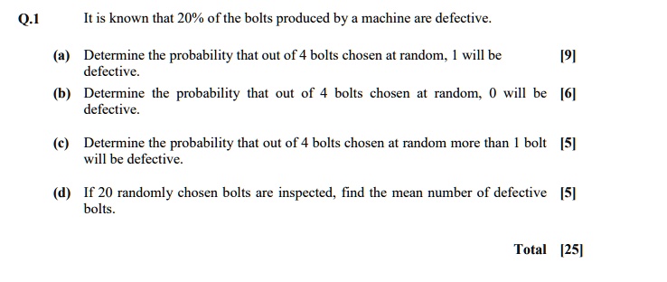 Q.1 It is known that 20% of the bolts produced by a machine are ...