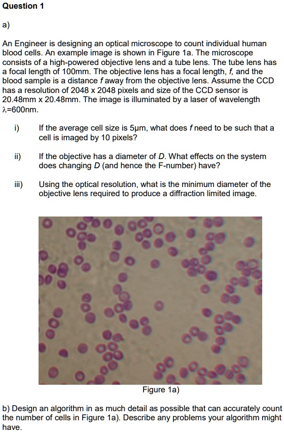 SOLVED: a) An engineer is designing an optical microscope to count individual human blood cells ...