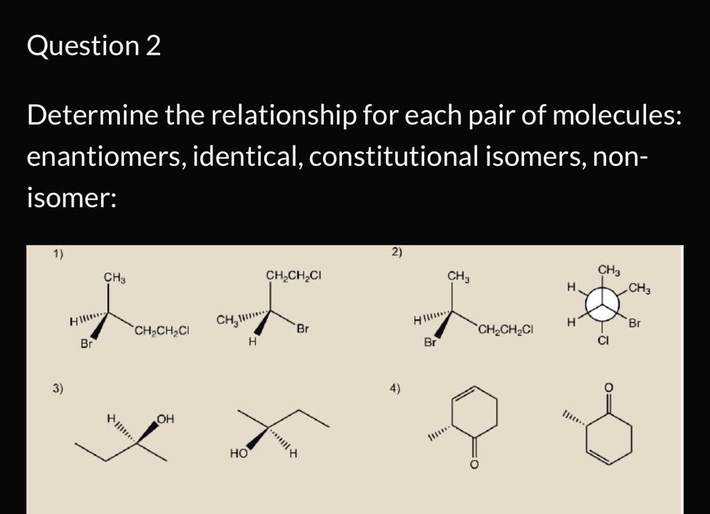 Question 2 Determine the relationship for each pair of molecules ...