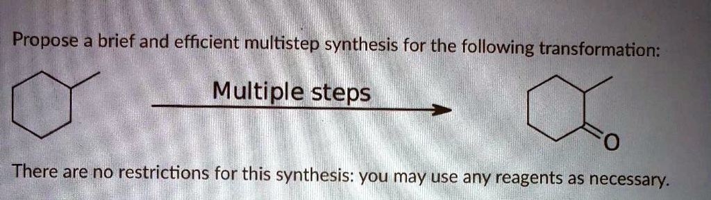 SOLVED: Propose a brief and efficient multistep synthesis for the following transformation ...