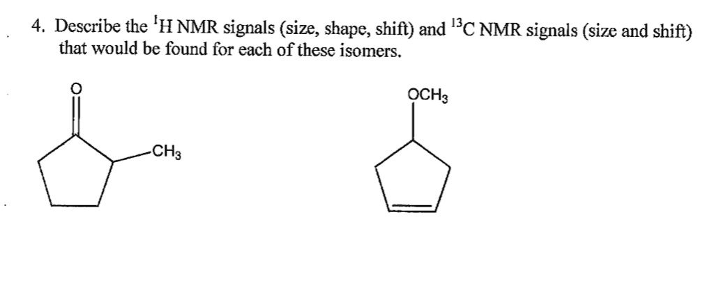 SOLVED: 4 Describe the 'H NMR signals (size, shape, shift) and "C NMR ...