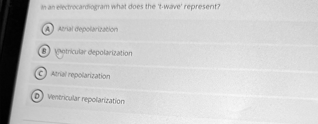 In an electrocardiogram, what does the 'T-wave' represent? A. Atrial ...