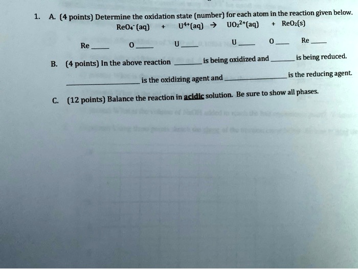 SOLVED: Determine the oxidation state (number) for each atom in the reaction given below: ReOâ ...