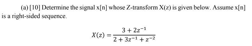 SOLVED: Determine the signal x[n] whose Z-transform X(z) is given below. Assume x[n] is a right ...