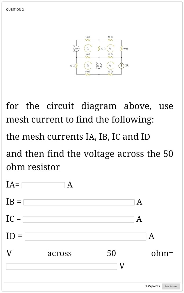 SOLVED: QUESTION 2 For the circuit diagram above, use mesh current to find the following: the ...