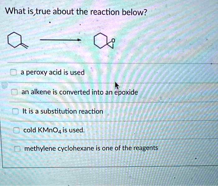 SOLVED: What is,true about the reaction below? a peroxy acid is used an ...