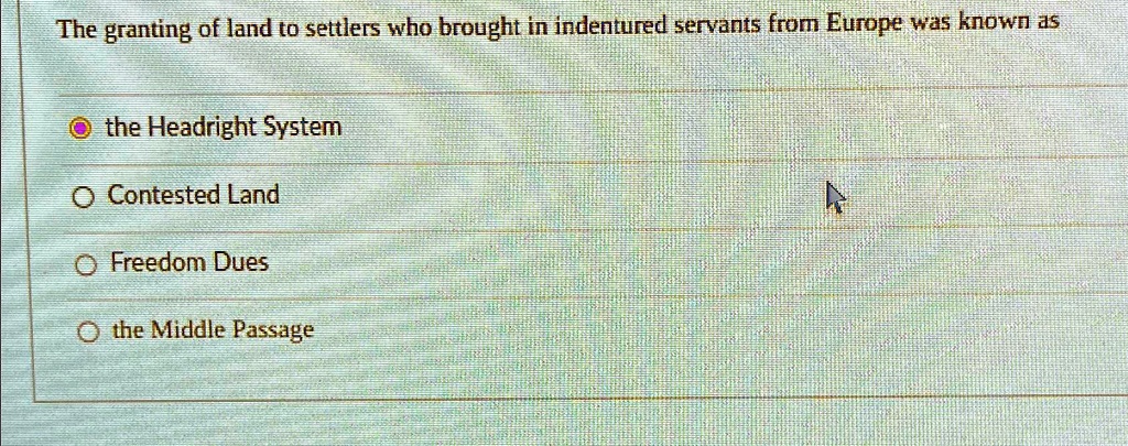 SOLVED: The granting of land to settlers who brought in indentured ...