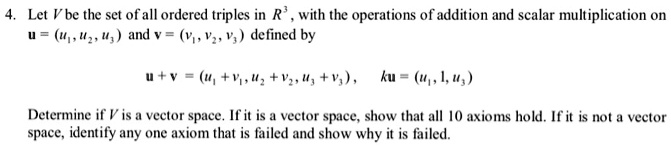 SOLVED:Let V be the set of all ordered triples in R with the operations of addition and scalar ...