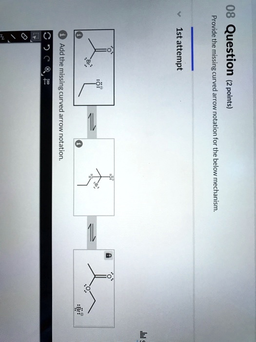 SOLVED: 1st attempt Question Provide the missing curved arrow notation for (2 points) the below ...