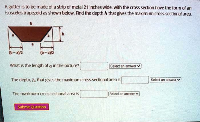 a gutter is to be made of a strip of metal 21 inches wide with the ...