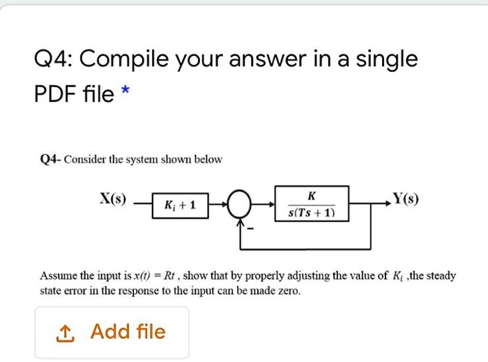 Q4: Compile your answer in a single PDF file * Q4- Consider the system shown below X(s) Ki + 1 ...