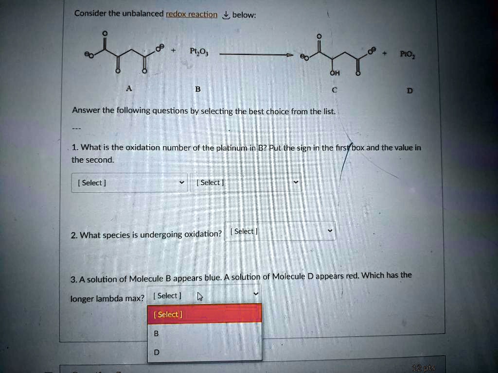SOLVED: Consider the unbalanced redox reaction below: Pt,O; P1oz Answer the following questions ...