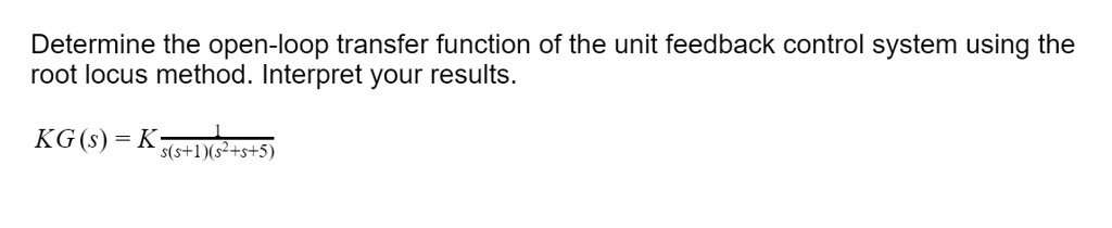 Determine The Open Loop Transfer Function Of The Unit Feedback Control System Using The Root