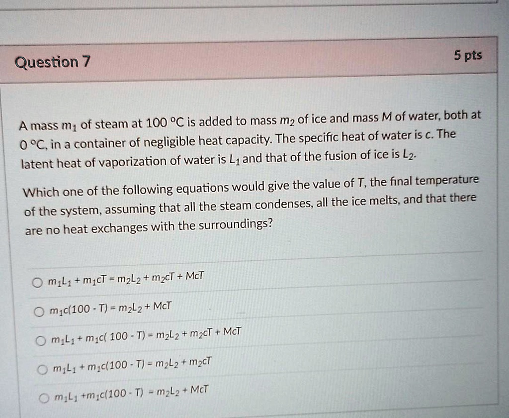 SOLVED: Question 7 A mass m of steam at 100Â°C is added to mass m of ...