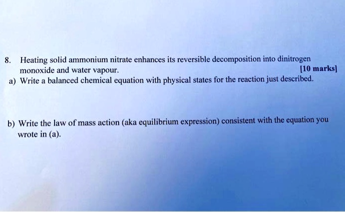 SOLVED: Heating solid ammonium nitrate enhances its reversible decomposition into dinitrogen ...