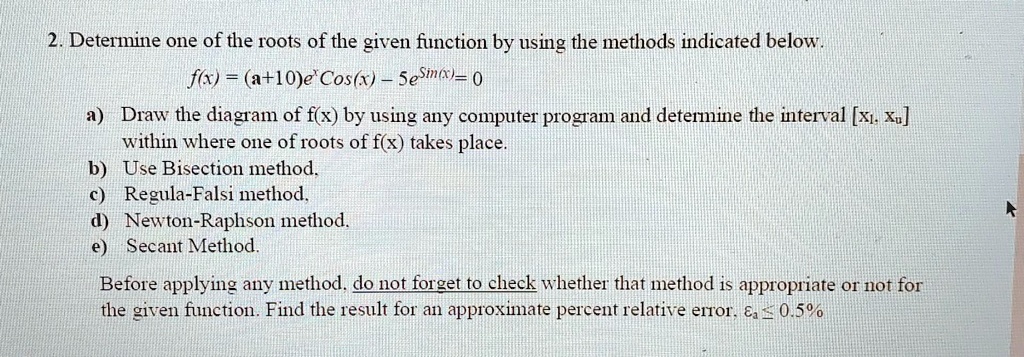 SOLVED: a = 4 2. Determine one of the roots of the given function by using the methods indicated ...