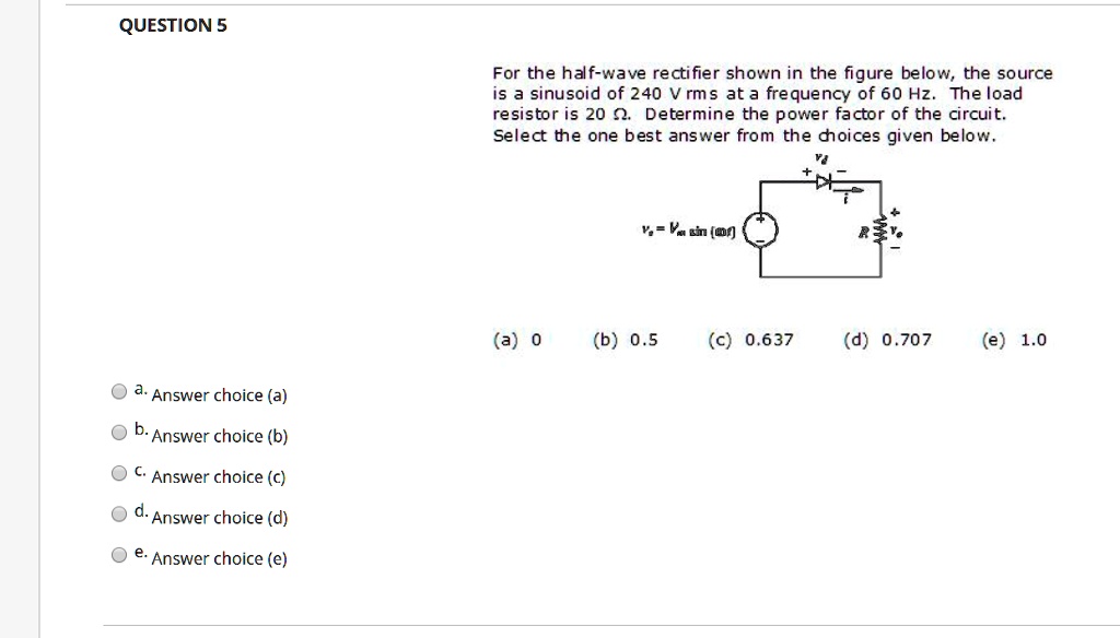 SOLVED: QUESTION 5 For the half-wave rectifier shown in the figure ...