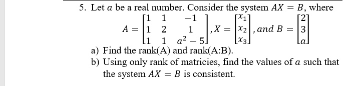 let a be a real number consider the system ax b where a x and b x3 find ...
