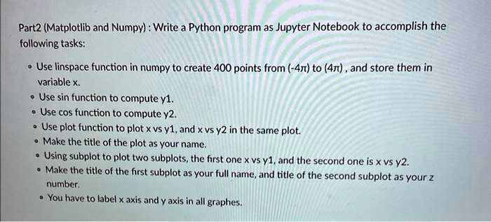 Solved Part2matplotlib And Numpywrite A Python Program As Jupyter Notebook To Accomplish The