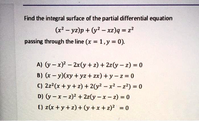 find the integral surface of the partial differential equation x2 yzp y2 xzq 22 passing through ...
